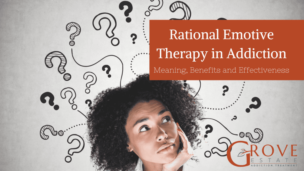 Rational Emotive Therapy in Addiction: Meaning, Benefits and Effectiveness