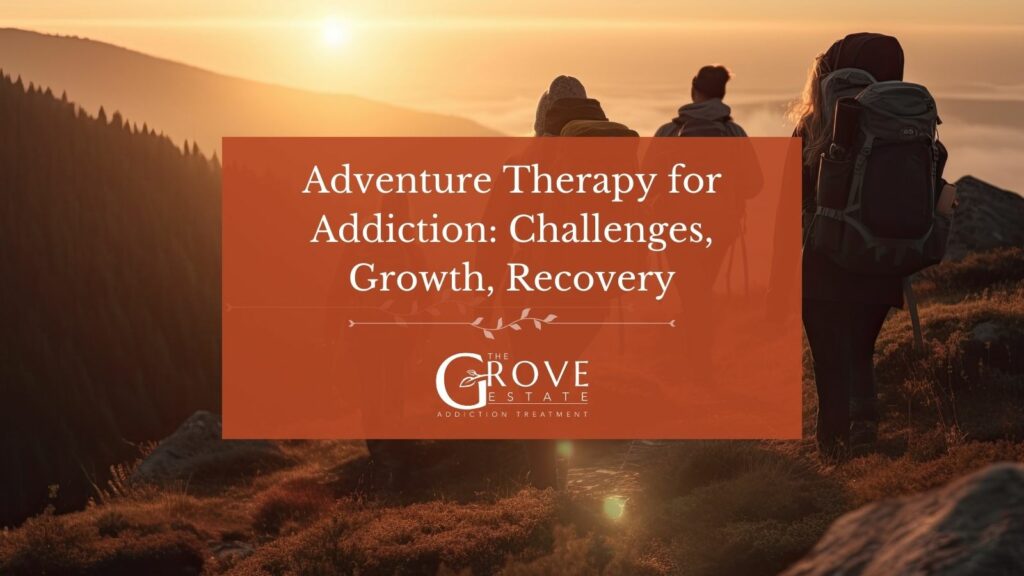 Adventure Therapy for Addiction: Challenges, Growth, Recovery