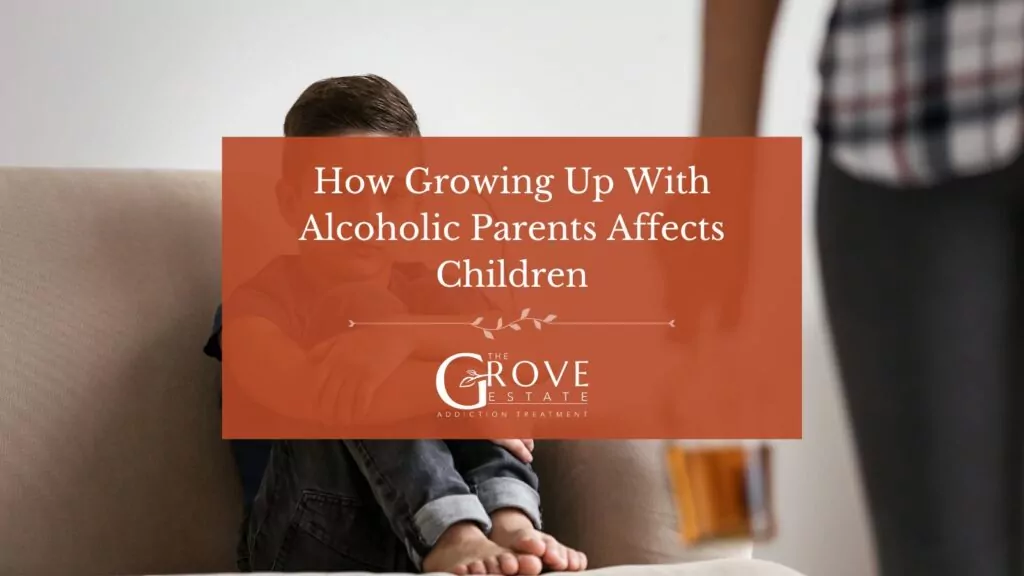 How Growing Up With Alcoholic Parents Effects Children