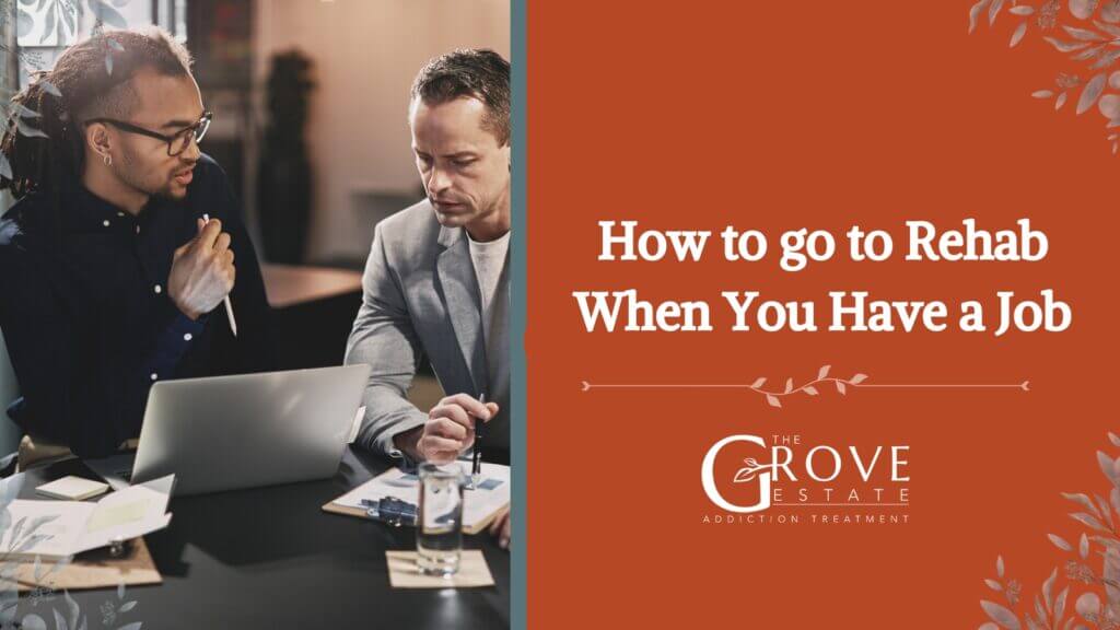 How to go to Rehab When You Have a Job