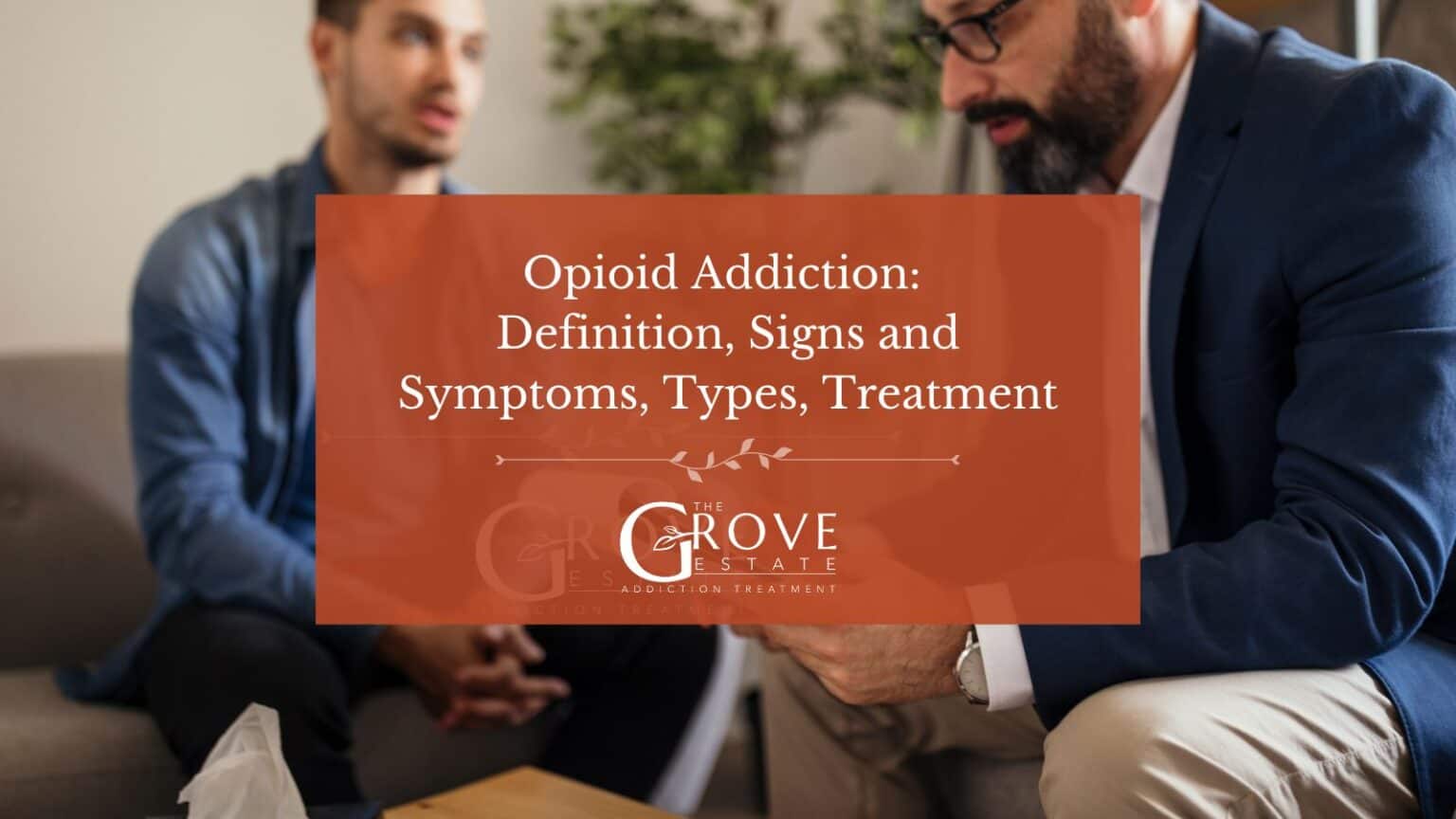 Opioid Addiction: Definition, Signs and Symptoms, Types, and Treatment