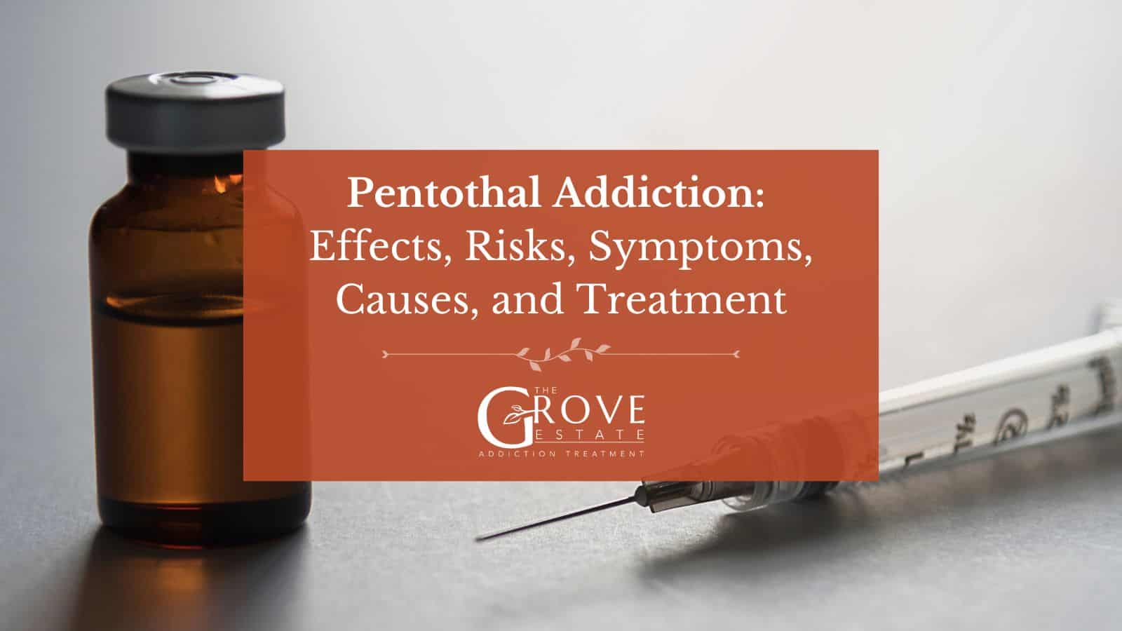 Pentothal Addiction: Effect & Risks, Symptoms, Causes & Treatment