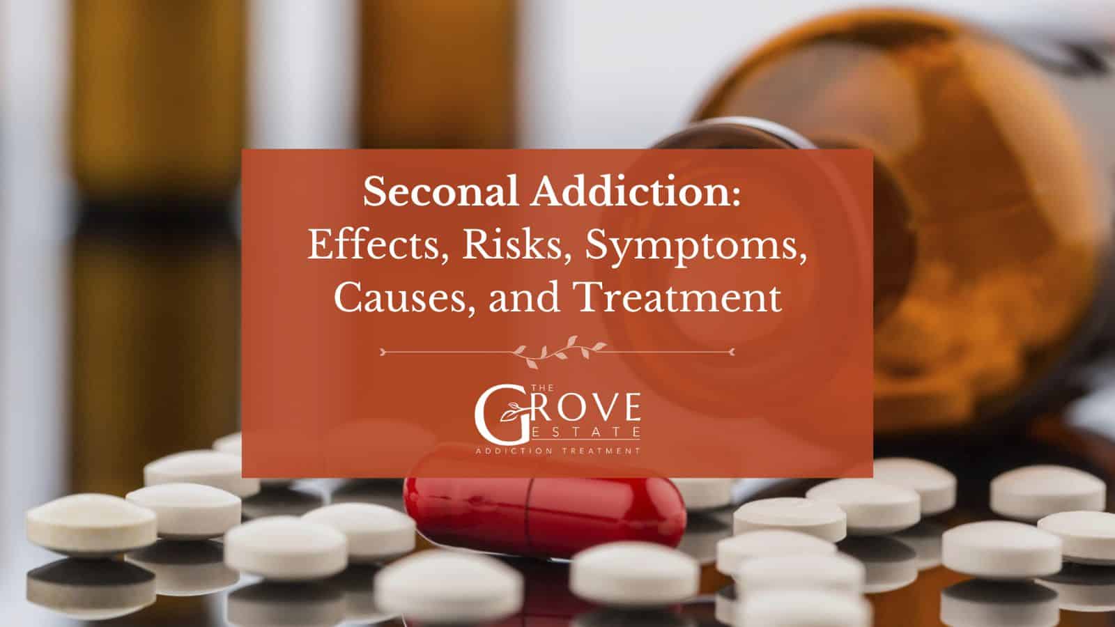 Seconal Addiction: Effects, Risks, Symptoms, Causes & Treatment