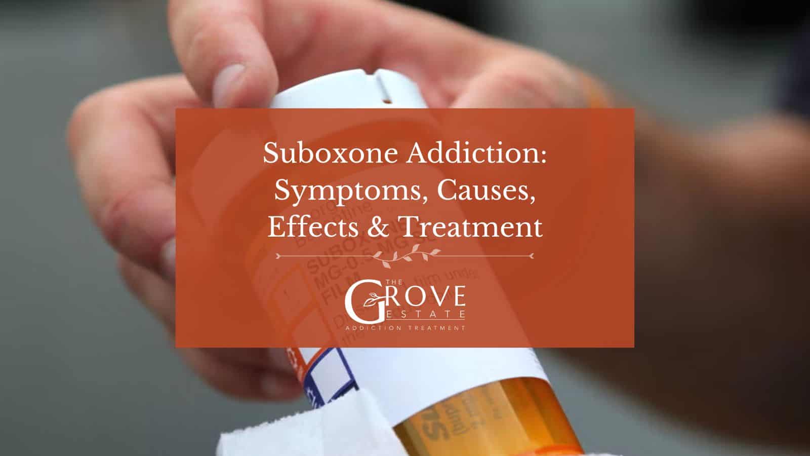 Suboxone Addiction: Effects, Risks, Symptoms, Causes & Treatment