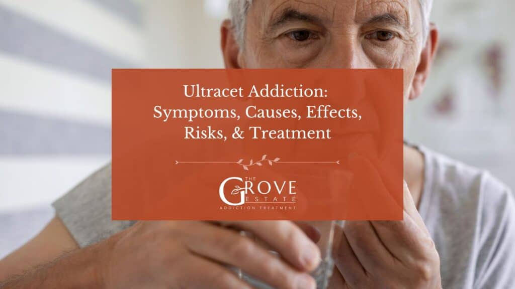 Ultracet Addiction: Effects, Risks, Symptoms, Causes & Treatment