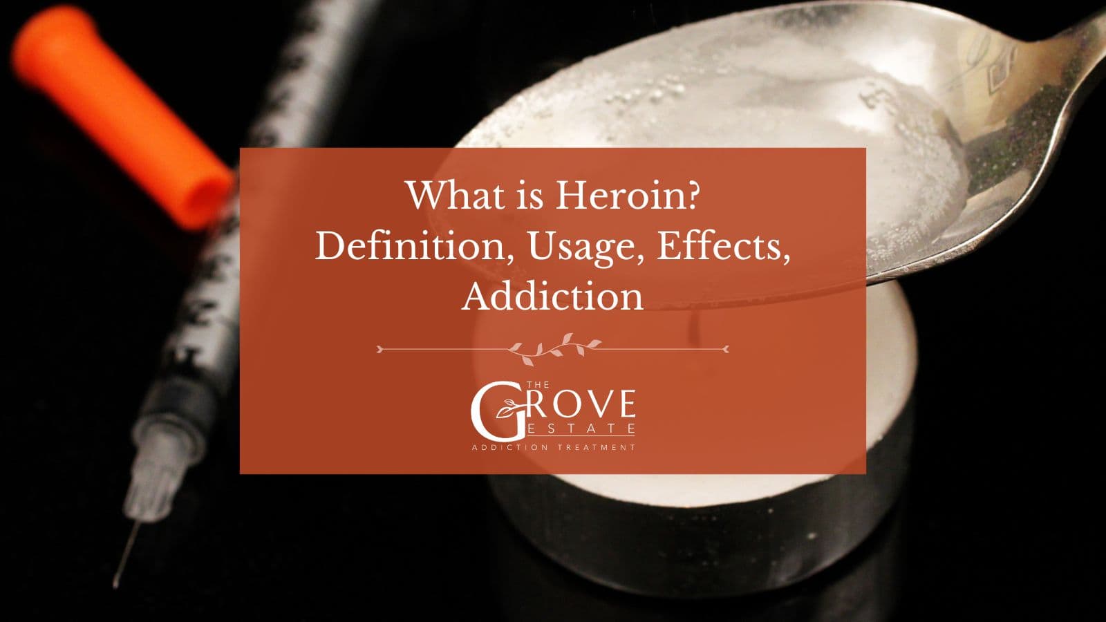 What Is Heroin? Definition, Usage, Effects, Addiction